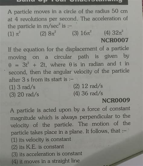 A Particle Moves In A Circle Of Radius 50 Cm At 4 Revolutions Per Second