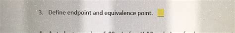 Solved 3 Define Endpoint And Equivalence Point