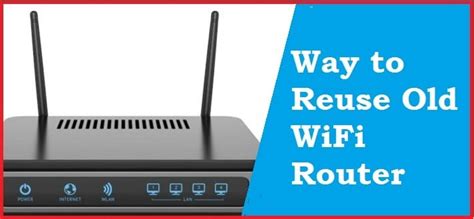 Top Useful Ways To Rescue An Old Router Don T Throw It Away