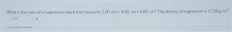 Solved What Is The Mass Of A Magnesium Block That Measures