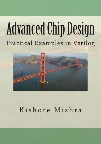 Advanced Chip Design Practical Examples In Verilog De Kishore K Mishra Editorial Createspace