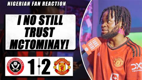 Sheffield United 1 2 Man Utd Festus Nigerian Fan Reaction Premier