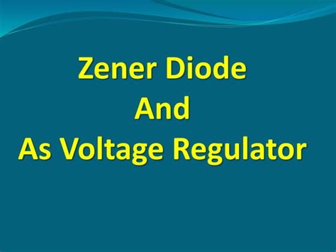 Zener Diode As Voltage Regulator Pptx