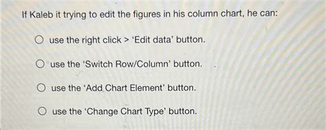 Solved If Kaleb It Trying To Edit The Figures In His Column