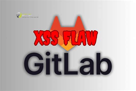 Gitlab Security Update Fixes Xss Vulnerability