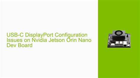 Usb C Displayport Configuration Issues On Nvidia Jetson Orin Nano Dev Board Help Docs For