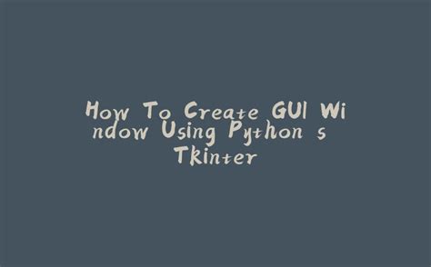 how to create gui window using python s tkinter 拾光赋