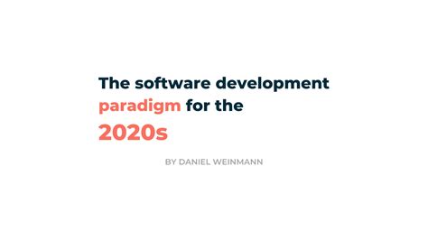 The Software Development Paradigm For The 2020s