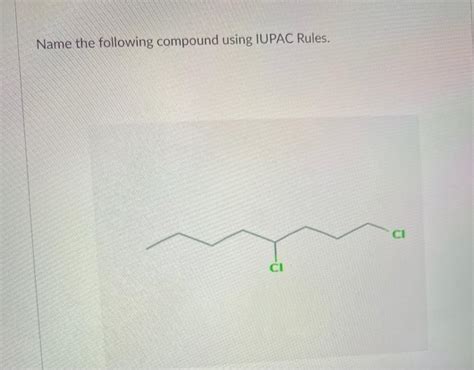 solved name the following compound using iupac rules СІ ci