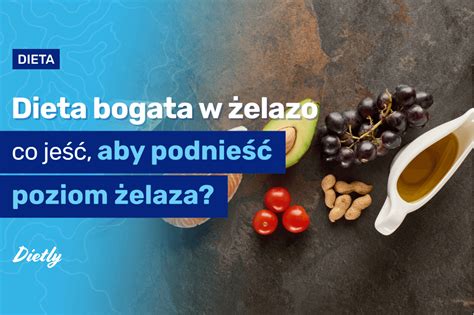 Dieta bogata w żelazo co jeść aby podnieść poziom żelaza Blog Dietly