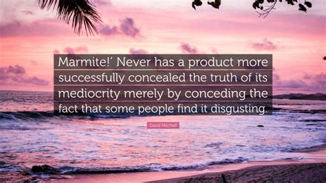 David Mitchell Quote “marmite Never Has A Product More Successfully