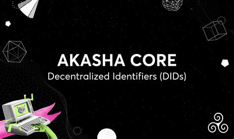 Akasha Core Decentralized Identifiers 101 Dids