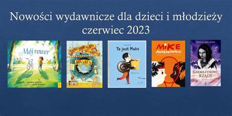 Nowości wydawnicze dla dzieci i młodzieży czerwiec 2023 Biblioteka