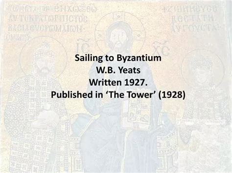 PPT Sailing To Byzantium W B Yeats Written Published In The Tower PowerPoint
