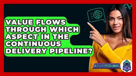 Value Flows Through Which Aspect In The Continuous Delivery Pipeline Next Lvl Programming