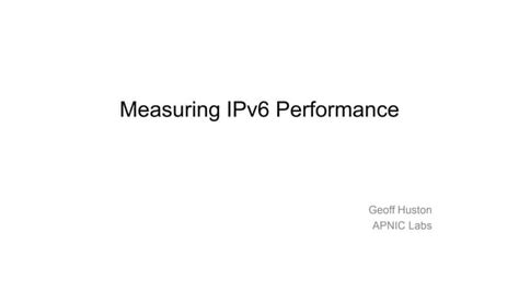 Measuring Ipv6 Performance Ripe73 Ppt