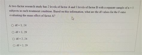 Solved A Two Factor Research Study Has 2 Levels Of Factor A Chegg Com