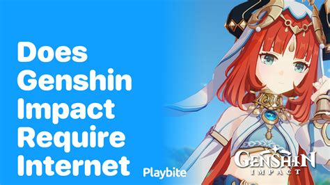 Does Genshin Impact Require Internet To Play Playbite