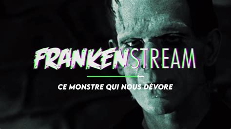 Frankenstream ce monstre qui nous dévore Piafimages
