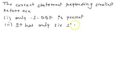 Solved The Correct Statement Regarding Smallest Ketone Is Are A Only
