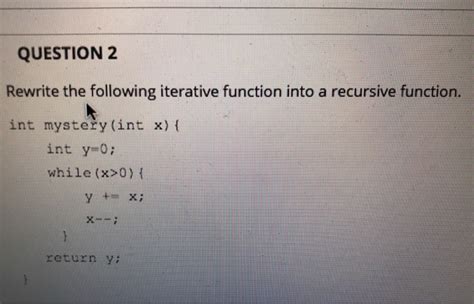 Solved Question 2 Rewrite The Following Iterative Function
