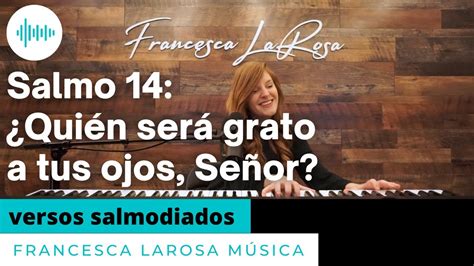 Salmo Qui N Ser Grato A Tus Ojos Se Or Francesca Larosa