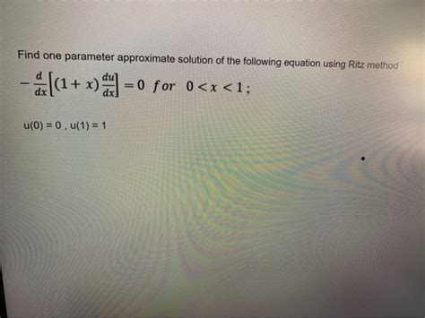 Solved Find One Parameter Approximate Solution Of The