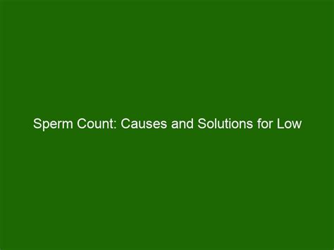 Sperm Count Causes And Solutions For Low Fertility Rates Health And Beauty