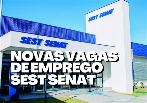 Novas vagas de emprego do SEST SENAT no Brasil Conheça os cargos e