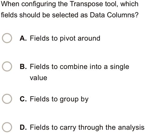 When Configuring The Transpose Tool Which Ields Should Be Selected As