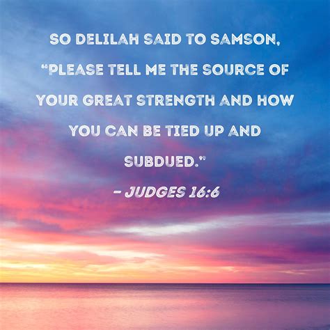 Judges 166 So Delilah Said To Samson Please Tell Me The Source Of
