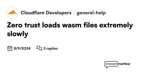 Zero Trust Loads Wasm Files Extremely Slowly Cloudflare Developers