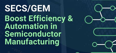 Secs Gem Boost Efficiency And Automation In Semiconductor Manufacturing