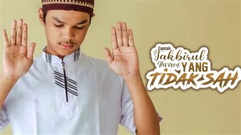 Contoh Takbiratul Ihram Yang Tidak Sah Irtaqi كن عبدا لله وحده