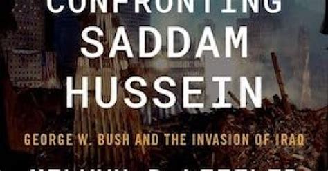 Confronting Saddam Hussein George W Bush And The Invasion Of Iraq
