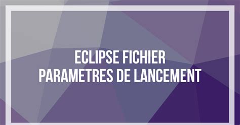 Eclipse Fichier De Paramètres De Lancement Vm Program Arguments