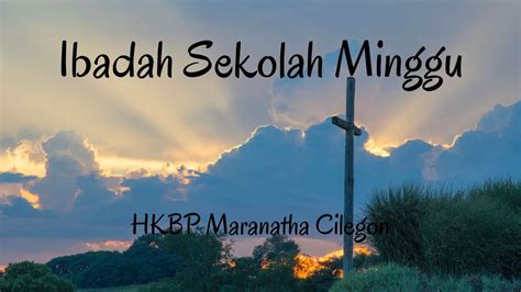 IBADAH SEKOLAH MINGGU HKBP MARANATHA CILEGON 7 JUNI 2020 YouTube