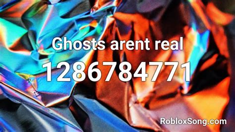 Ghosts Arent Real Roblox Id Roblox Music Codes