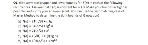 solved q1 give asymptotic upper and lower bounds for t n