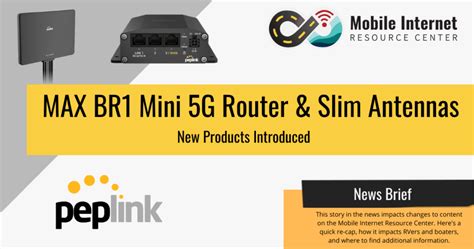 Peplink Introduces The Max Br1 Mini 5g Cellular Router And Slim