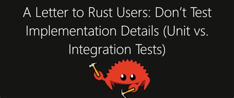 A Letter To Rust Users Dont Test Implementation Details Unit Vs