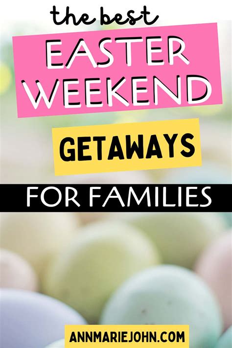 Hop Into Spring Best Easter Weekend Getaways For Families Annmarie John