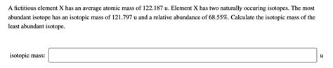 SOLVED A Fictitious Element X Has An Average Atomic Mass Of U Element X Has Two