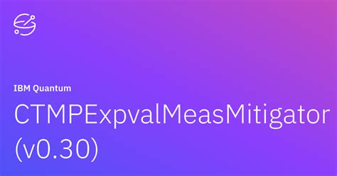 ctmpexpvalmeasmitigator v0 30 ibm quantum documentation