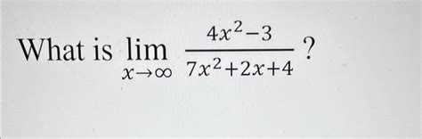 Solved What Is Limx→∞4x2 37x22x4