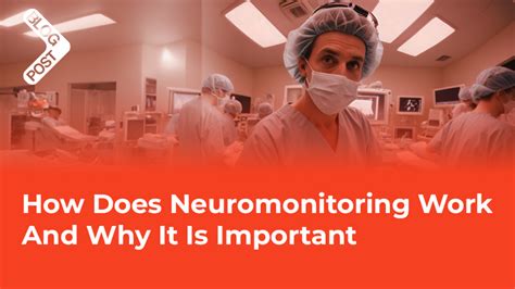 How Does Neuromonitoring Work And Why It Is Important Biosys