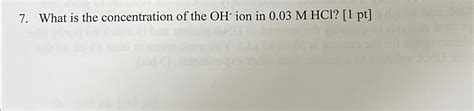 Solved What Is The Concentration Of The Oh Ion In