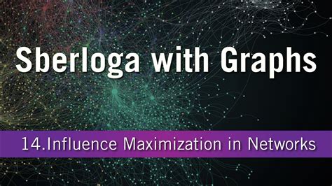 Sberloga With Graphs 14 Influence Maximization In Networks YouTube