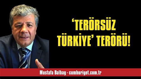 MUSTAFA BALBAY TERÖRSÜZ TÜRKİYE TERÖRÜ SESLİ KÖŞE YAZISI YouTube