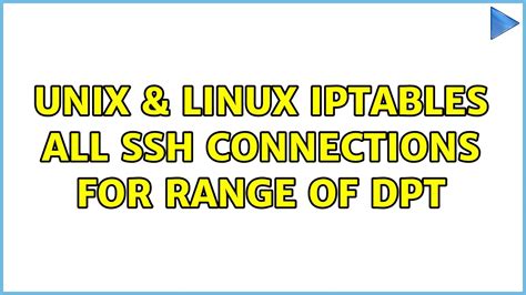 Unix And Linux Iptables All Ssh Connections For Range Of Dpt Youtube